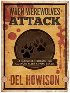 When Werewolves Attack: A Guide to Dispatching Ravenous Flesh-Ripping ...